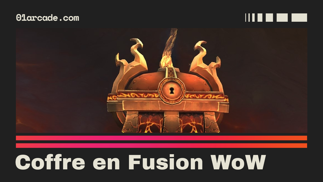 Coffre en Fusion WoW : Comment trouver, ouvrir et profiter du trésor ...