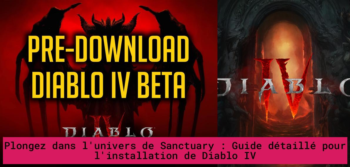 Plongez dans l'univers de Sanctuary : Guide détaillé pour l'installation de Diablo IV – 01Arcade ...