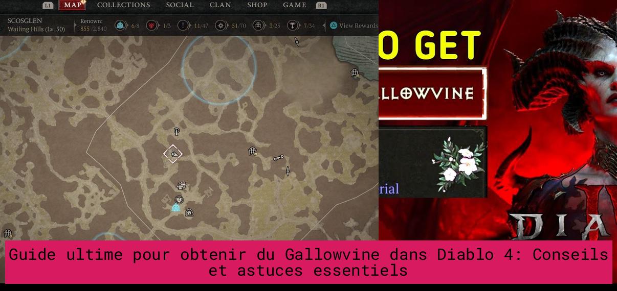 Guide ultime pour obtenir du Gallowvine dans Diablo 4: Conseils et ...