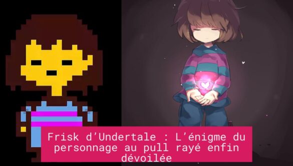 Frisk d’Undertale : L’énigme du personnage au pull rayé enfin dévoilée ...